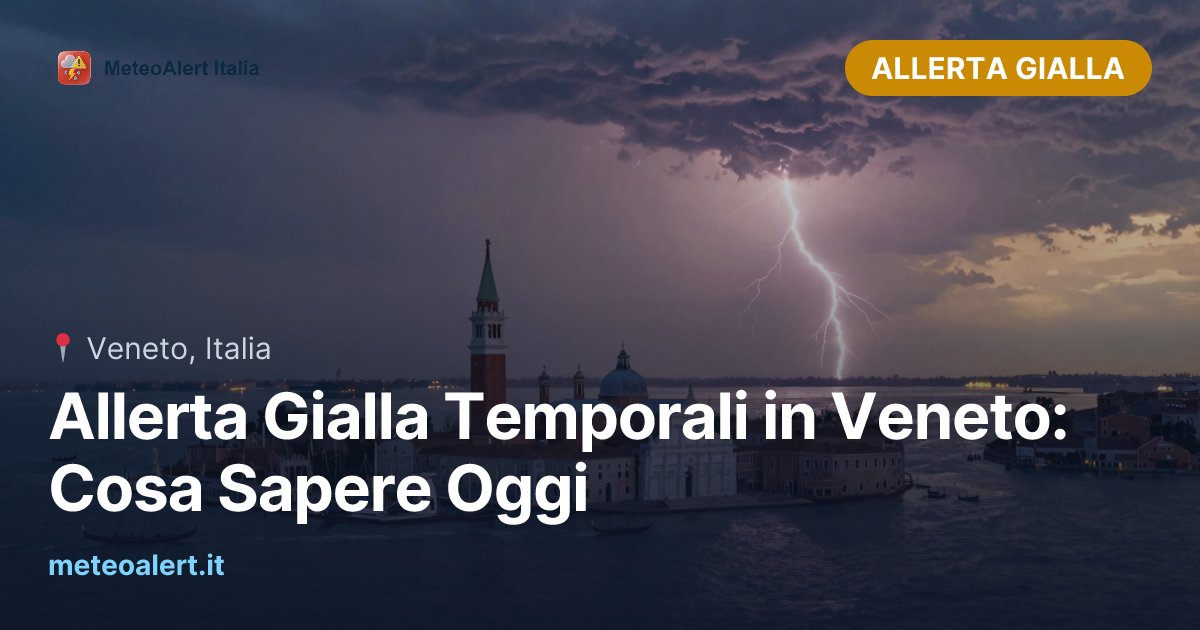 Allerta Gialla Temporali in Veneto: Cosa Sapere Oggi | MeteoAlert Italia